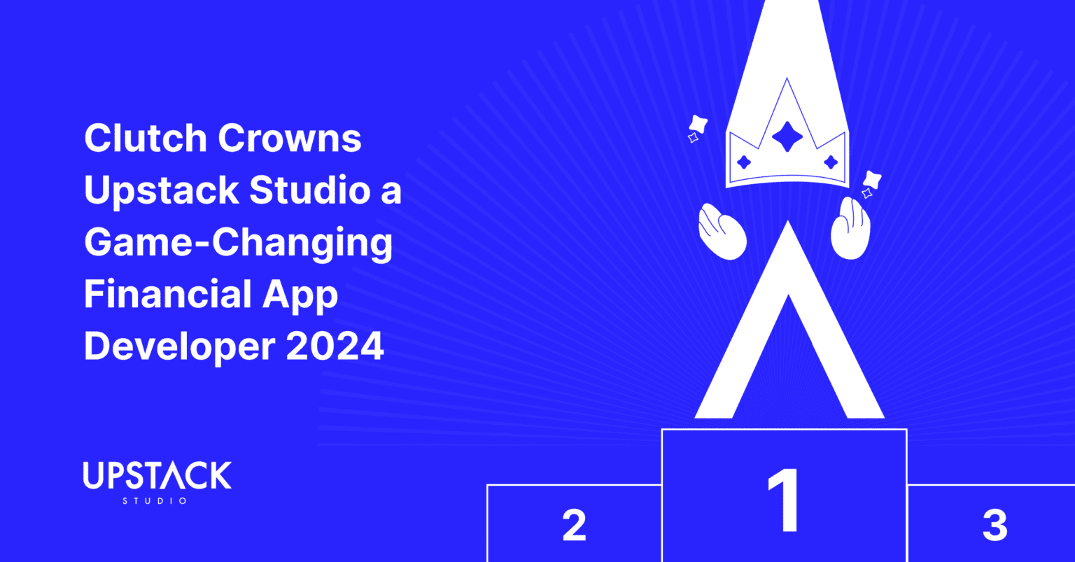 Clutch Crowns Upstack Studio a Game-Changing Financial App Developer [2024]